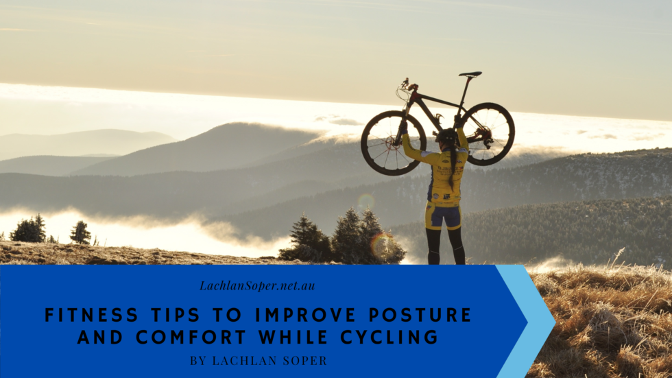 Fitness Tips to Improve Posture and Comfort While Cycling | Lachlan ...